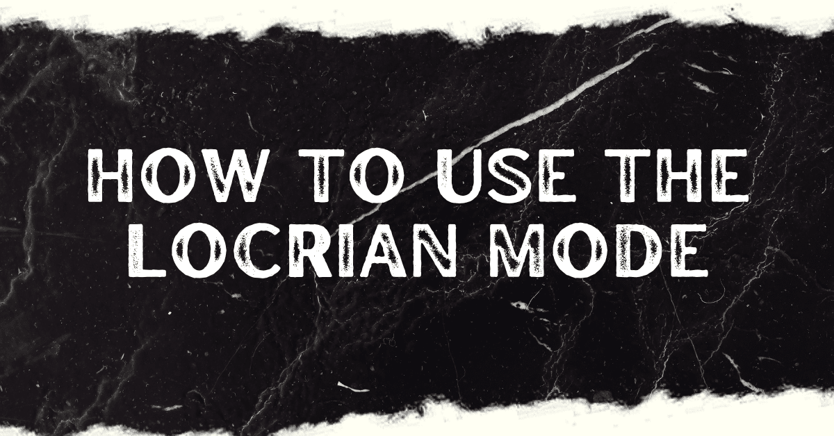 How To Use The Locrian Mode - Play It Loud