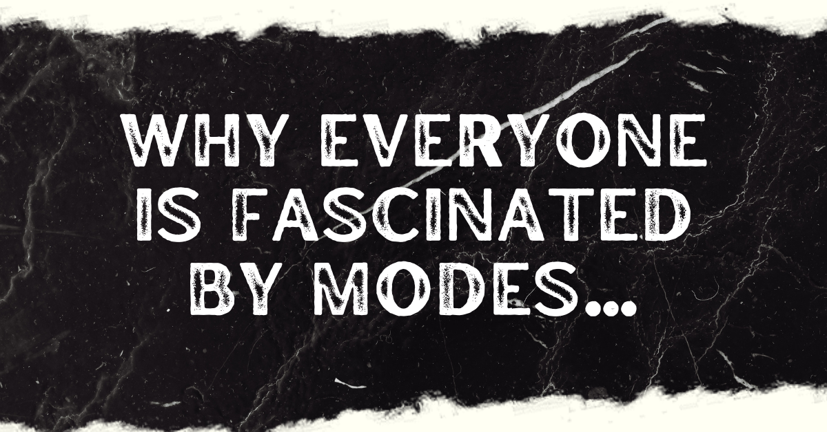 Why Everyone Is Fascinated By Modes…. - Play It Loud