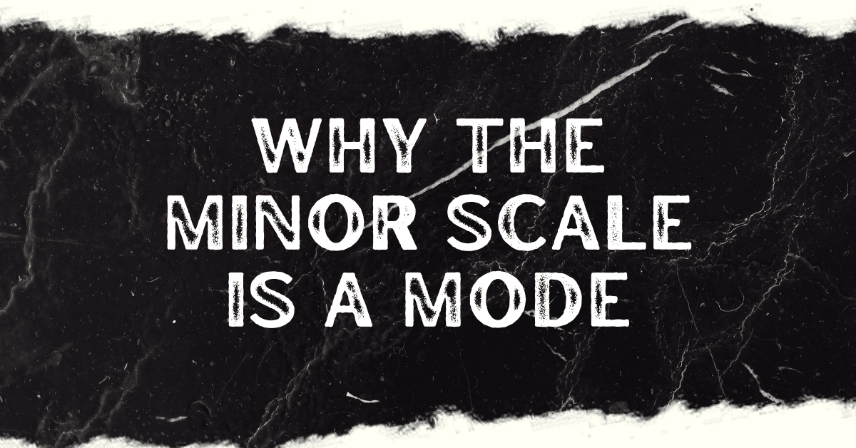 Why The Minor Scale Is A Mode - Play It Loud