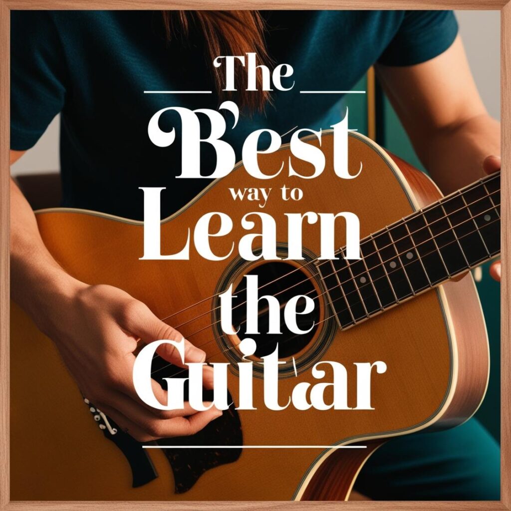 The Best Way To Learn The Guitar & The Worst Way....